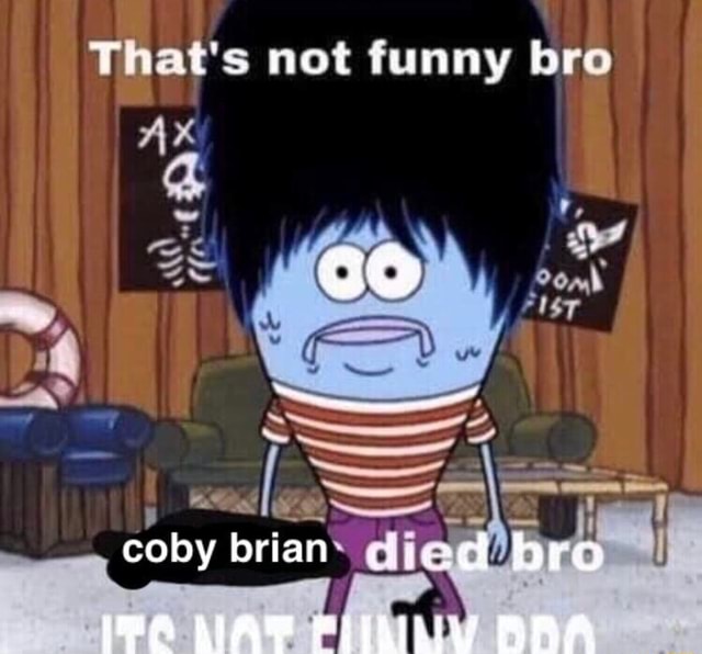 That's not funny bro AX ad coby brian* @ij bro BRA - iFunny