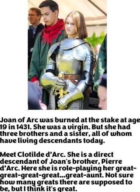 Joan of Arc was burned at the stake at age 19 in 1431. She was a virgin ...