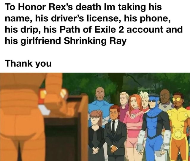 To Honor Rex's death Im taking his name, his driver's license, his ...