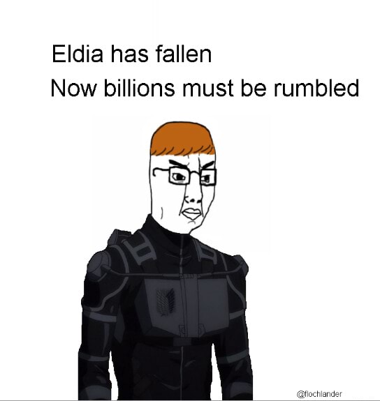 First meme - Eldia has fallen Now billions must be rumbled - iFunny