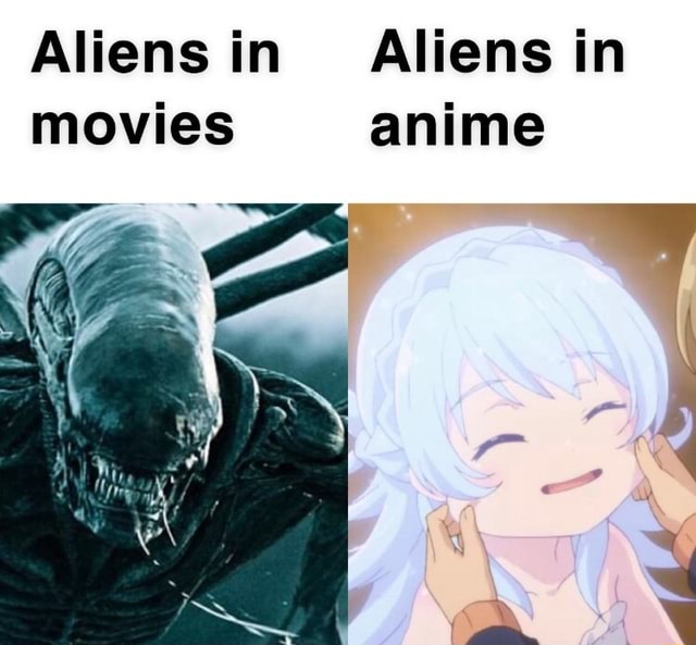 Aliens in movies Aliens in anime - iFunny