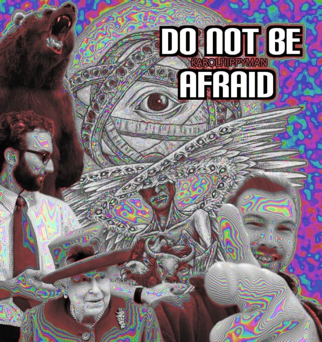 DO NOT BE AFRAID - iFunny