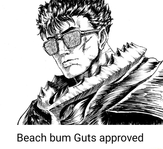 Beach bum Guts approved - iFunny