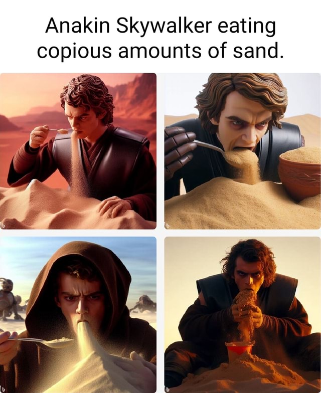 Anakin Skywalker eating copious amounts of sand. - iFunny