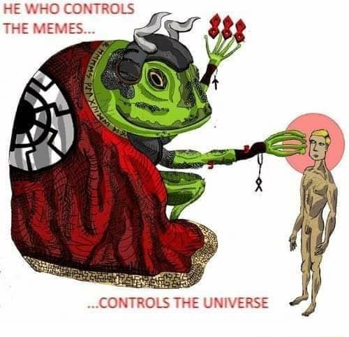 HE WHO CONTROLS THE MEMES... CONTROLS THE UNIVERSE - iFunny