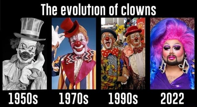 The evolution of clowns 1950s 1970s 1990s 2022 - iFunny