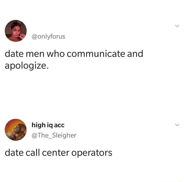 Date men who communicate and apologize. high iq acc date call center ...
