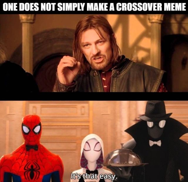 ONE DOES NOT SIMPLY MAKE A CROSSOVER MEME - iFunny
