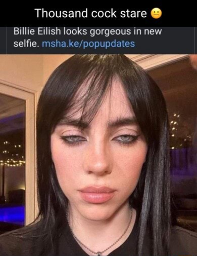 Thousand Cock Stare Billie Eilish Looks Gorgeous In New Selfie Ifunny