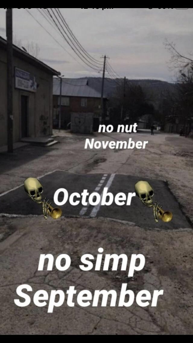 No nut November October no simp September - iFunny
