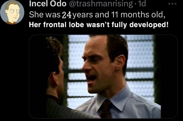 Incel Odo @trashmanrising She was 24 years and 11 months old, Her ...