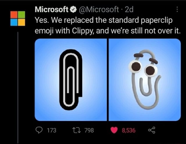 Microsoft @ @Microsoft I Yes. We replaced the standard paperclip emoji ...