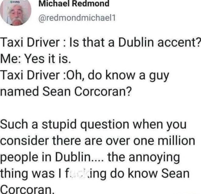 Om Michael Redmona Taxi Driver : Is that a Dublin accent? Me: Yes it is ...