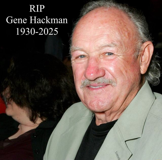 RIP Gene Hackman 1930-2025 - iFunny