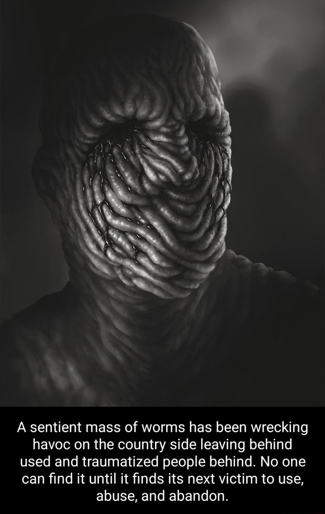 A sentient mass of worms has been wrecking havoc on the country side ...