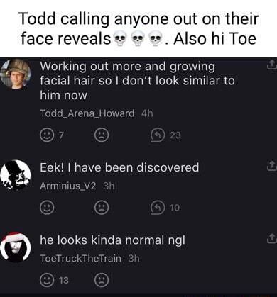 Todd calling anyone out on their face reveals Also hi Toe Working out ...