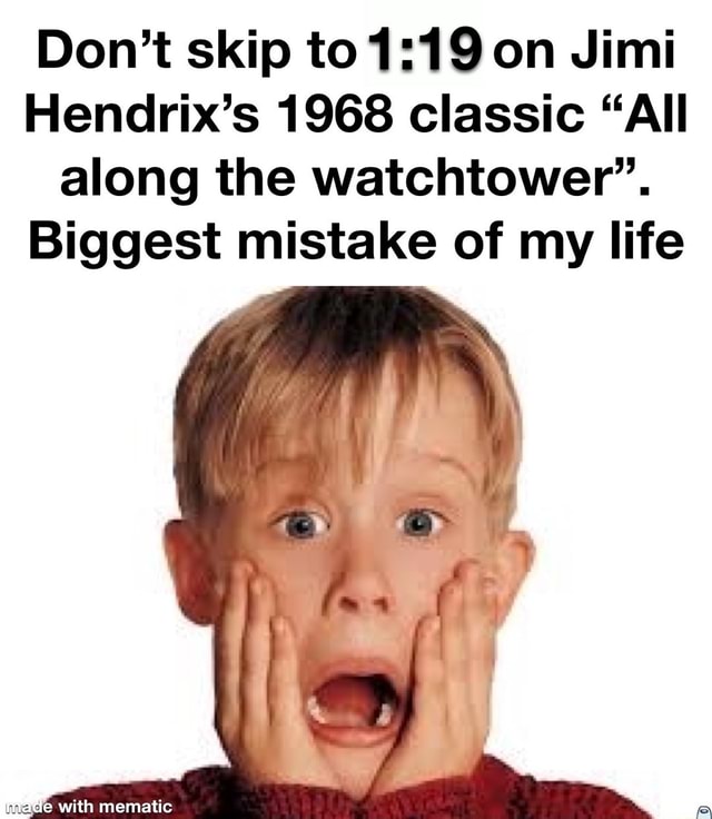 Don't skip to 1219 on Jimi Hendrix's 1968 classic "All along the ...