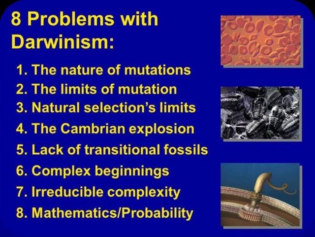 8 Problems with Darwinism: 1. The nature of mutations 2. The limits of ...
