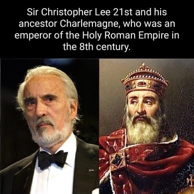 Sir Christopher Lee 21st and his ancestor Charlemagne, who was an ...