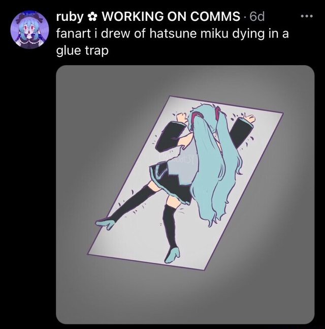 Ruby WORKING ON COMMS fanart i drew of hatsune miku dying ina glue trap ...