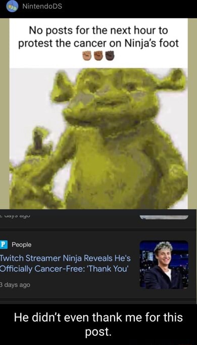 No posts for the next hour to protest the cancer on Ninja's foot People ...