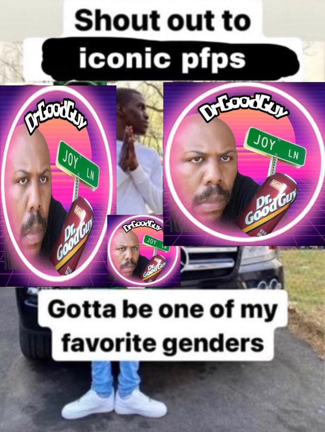 Shout out to iconic pfps I Gotta be one of ite genders - iFunny