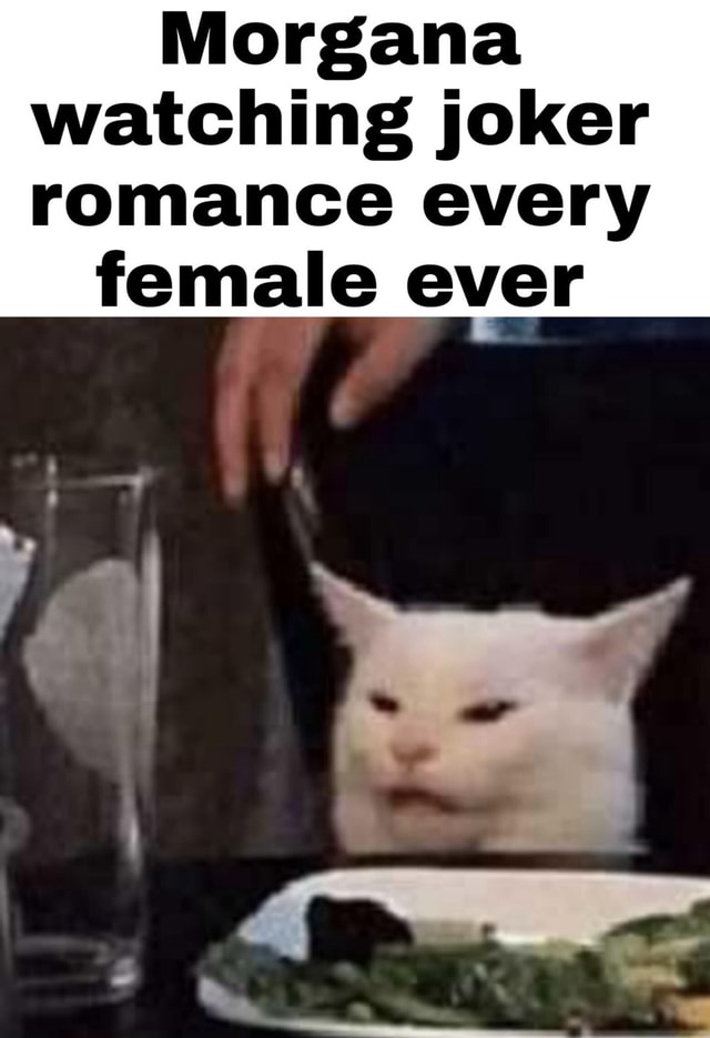 Morgana watching joker romance every female ever - iFunny