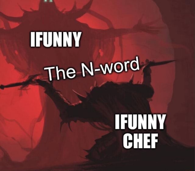 IFUNNY The N-word IFUNNY CHEF - iFunny