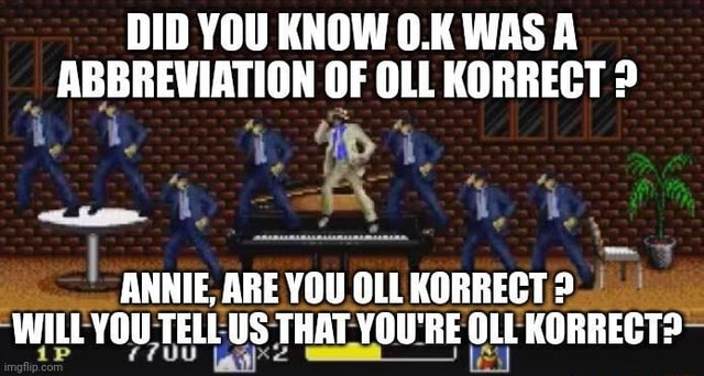 Did you know?: o.k was an abbreviation of oll korrect? Smooth Criminal ...