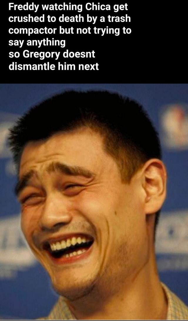 Freddy watching Chica get crushed to death by a trash compactor but not ...