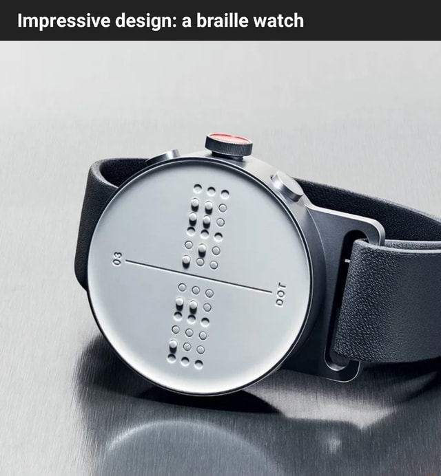 Impressive design: a braille watch - iFunny