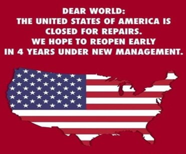 DEAR WORLD: THE UNITED STATES OF AMERICA IS CLOSED FOR REPAIRS. WE HOPE ...