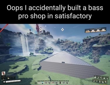 Oops I I accidentally built a bass pro shop in satisfactory - iFunny