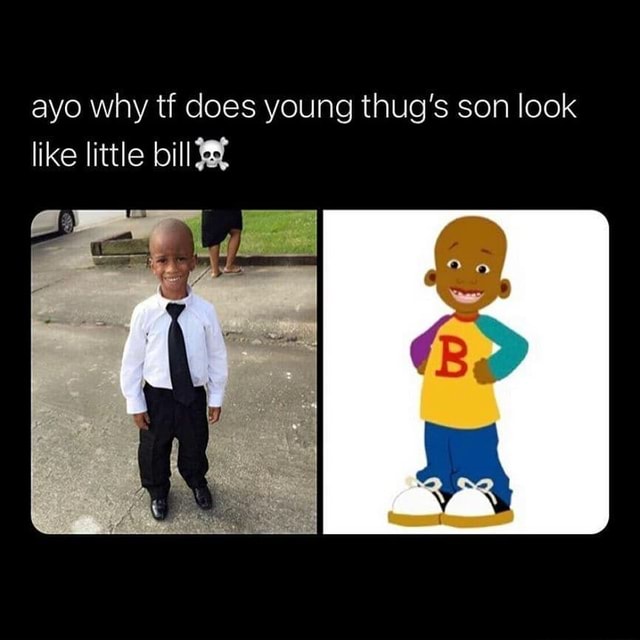Ayo why tf does young thug's son look like little bill - iFunny