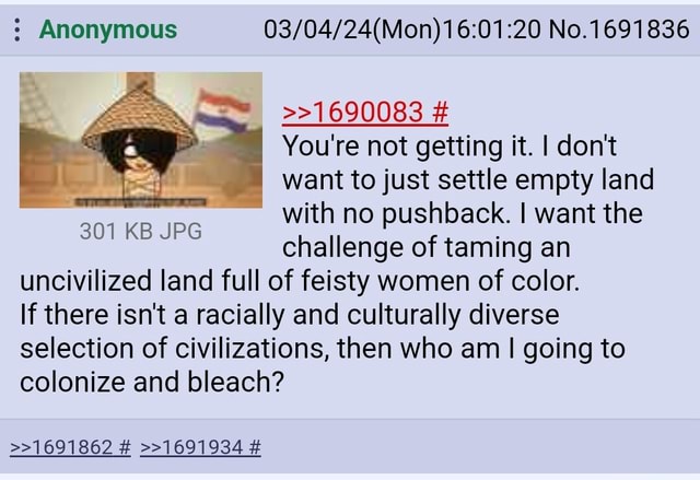 : Anonymous No.1691836 >>1690083 You're not getting it. I don't want to just settle empty land ...