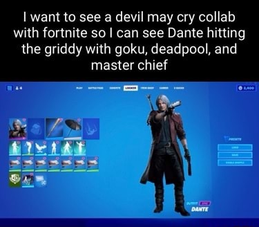 I want to see a devil may cry collab with fortnite so I can see Dante ...