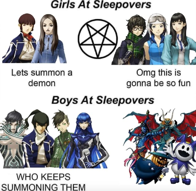 Girls At sleepovers Lets summon a Omg this is demon gonna be so fun Boys At Sleepovers WHO KEEPS ...