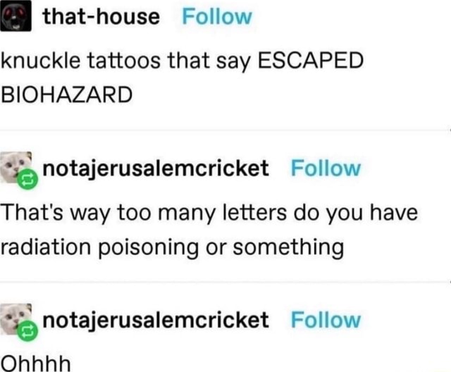 Knuckle tattoos that say ESCAPED BIOHAZARD Follow That's way too many ...