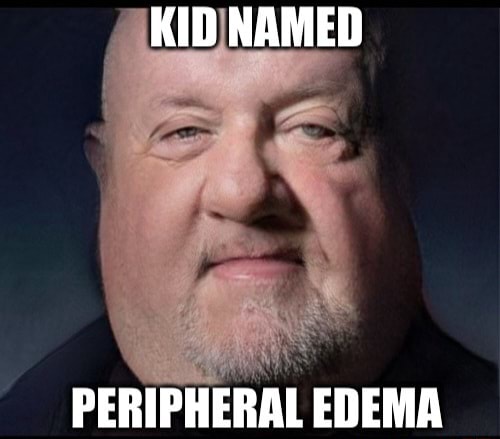 KID NAMED PERIPHERAL EDEMA - iFunny
