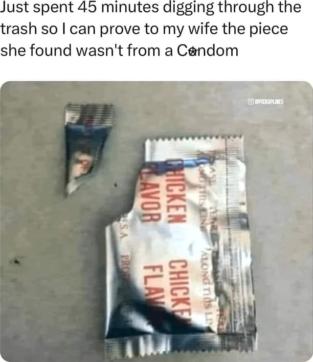 Just spent 45 minutes digging through the trash so I can prove to my ...
