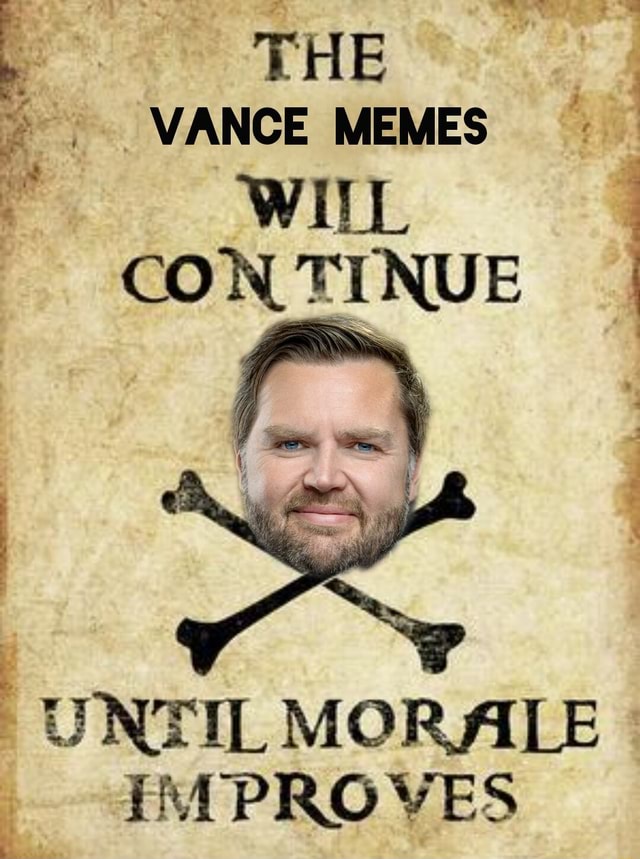 THE VANCE MEMES WILL CONTINUE I UNTIL MORALE IMPROVES - iFunny