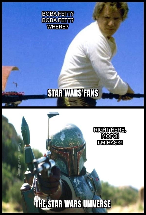 BOBA FETT? BOBA FETT? WHERE? STAR WARS FANS) RIGH 'THE STAR WARS ...