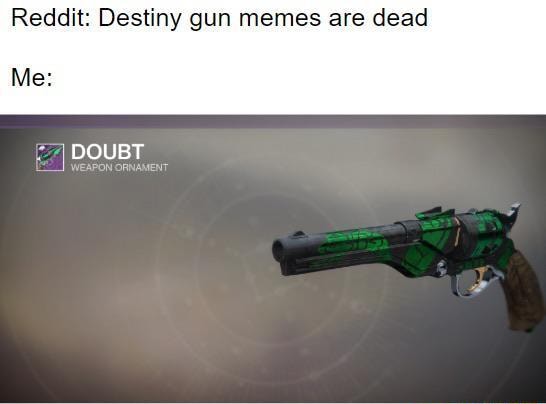 Reddit: Destiny gun memes are dead - iFunny