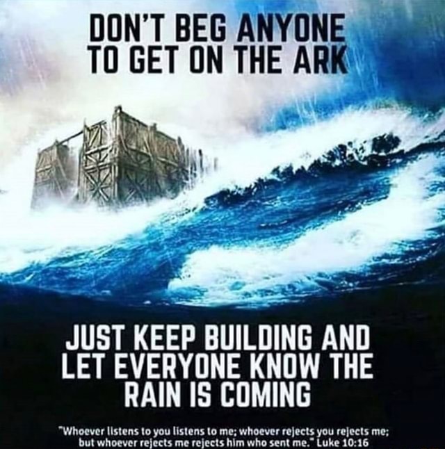 JUST KEEP BUILDING AND LET EVERYONE KNOW THE RAIN IS COMING "Whoev ver ...