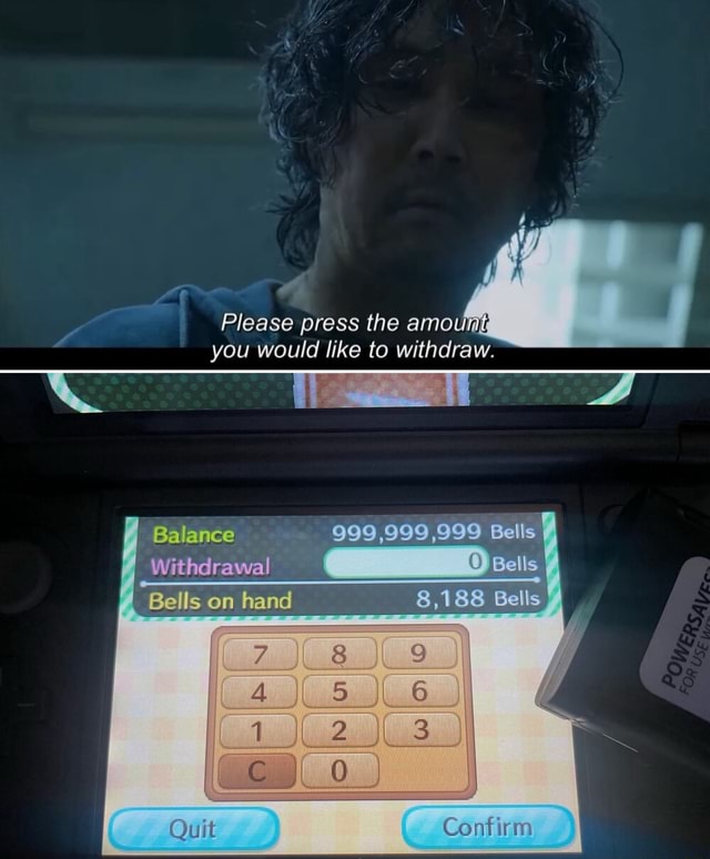 Please press the amo you would like to withdraw. Balance 999 999 Bells ...
