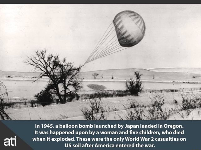 In 1945, a balloon bomb launched by Japan landed in Oregon. It was ...