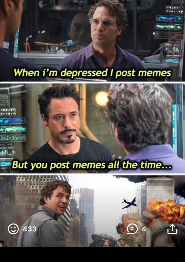 When 'm depressed post memes But you past memes all - iFunny