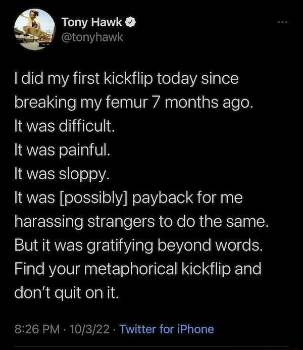 Tony Hawk @ @tonyhawk I did my first kickflip today since breaking my ...