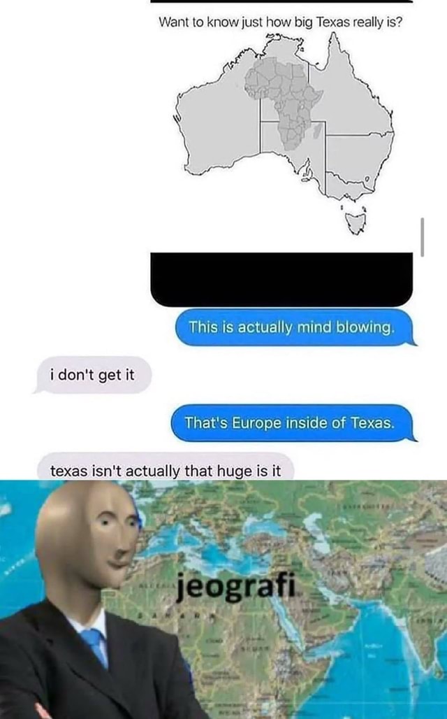 Want to know just how big Texas really is? 49 That's Europe inside of ...