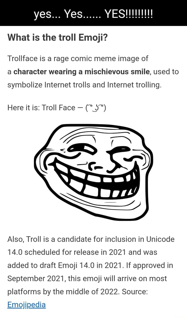 Yes... Yes What is the troll Emoji? Trollface is a rage comic meme ...
